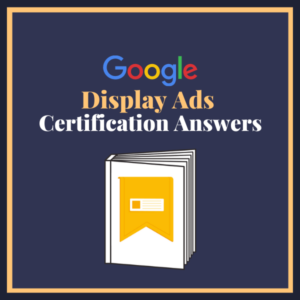 Tips to Find Google Ads Display Certification Answers - EntireWishes